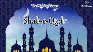 Shab-e-Qadr – Night of power and blessings | RitiRiwaz