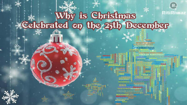 Why is Christmas Celebrated on the 25th December