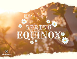Spring Equinox – The First Day Of Spring | RitiRiwaz