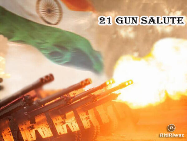 21 Gun Salute : All you need to know | RitiRiwaz