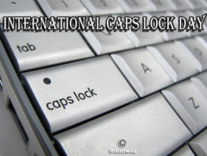 International Caps Lock Day – June 28 or October 22